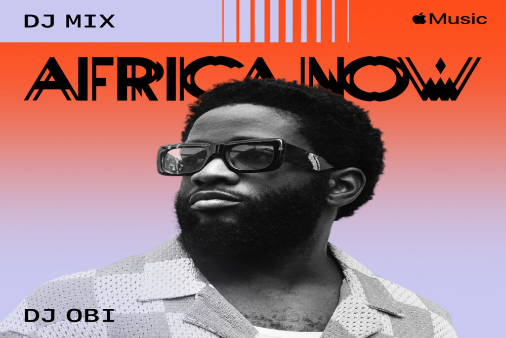 DJ OBI Takes Center Stage with Apple Music’s Latest Africa Now DJ Mix ...